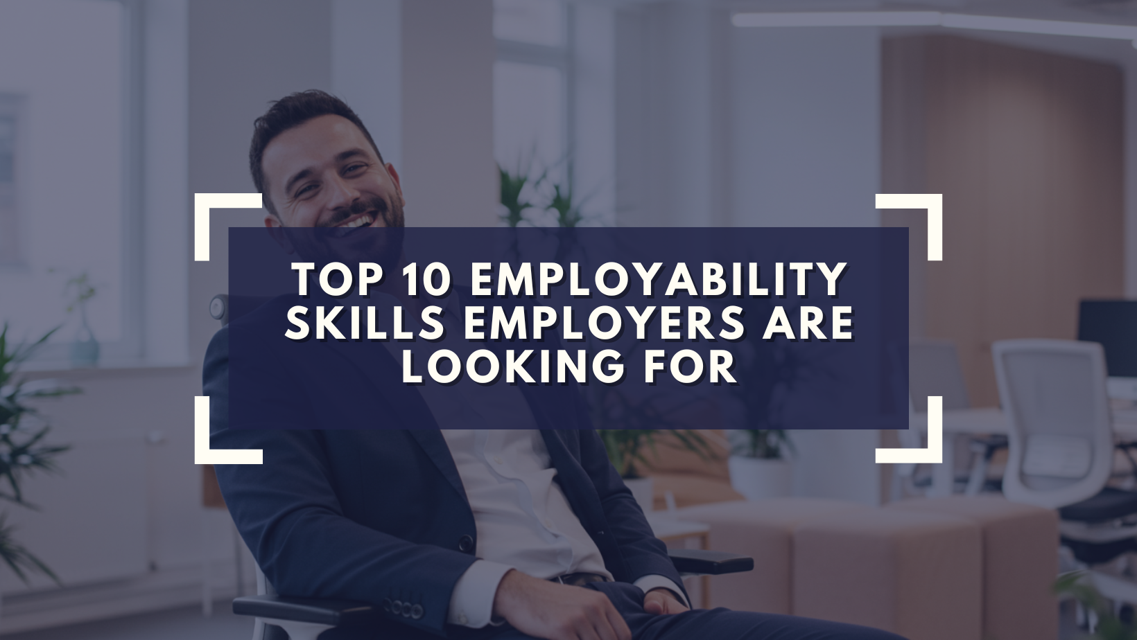 Top 10 Employability Skills Employers Are Looking for - 360 Apprenticeships