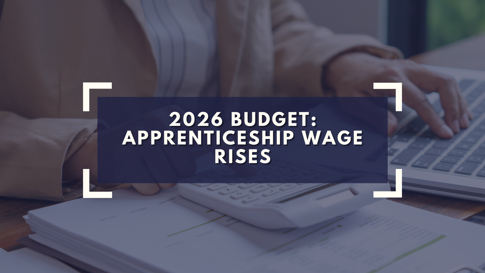 2026 Budget: Apprenticeship Wage Rises - 360 Apprenticeships